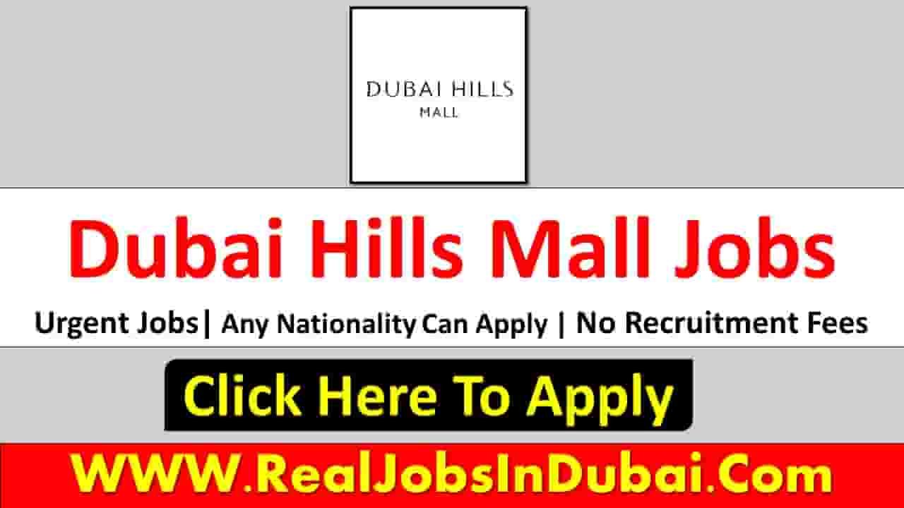 Dubai Hills Mall Jobs In Dubai - UAE 2023 - RealJobs